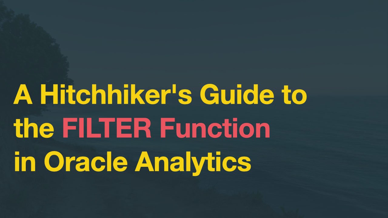 A Hitchhiker's Guide to the FILTER Function in Oracle Analytics